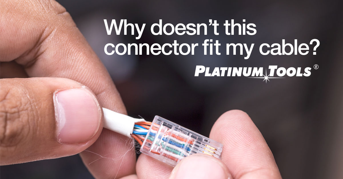 Why Doesn't This Connector Fit My Cable - Platinum Tools®