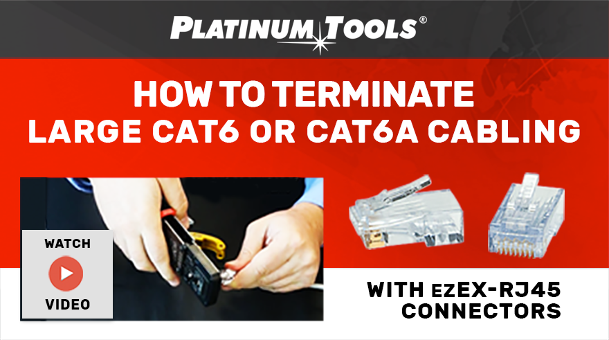 How to Terminate Large Cat6 or Cat6A Cabling with ezEX-RJ45 Connectors How to Terminate Large Cat6 or Cat6A Cabling with ezEX-RJ45 Connectors